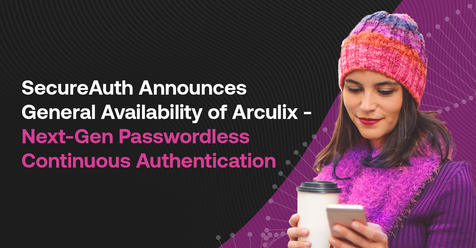 Secureauth Announces General Availability Of Arculix Its Next Gen